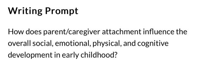 Solved Writing Prompt How does parent/caregiver attachment | Chegg.com