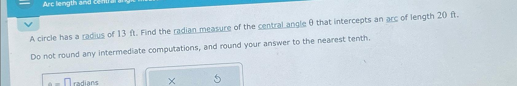 Solved A circle has a radius of 13ft. ﻿Find the radian | Chegg.com