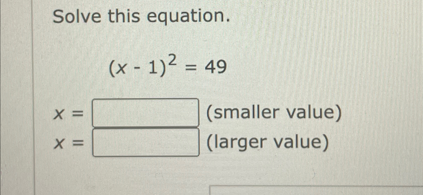 Solved Solve this equation.(x-1)2=49X=(smaller ﻿value) | Chegg.com
