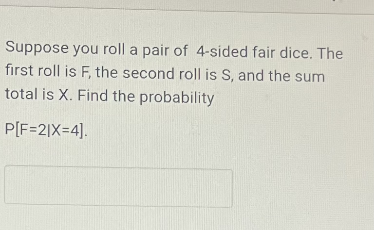 Solved Suppose you roll a pair of 4 -sided fair dice. The | Chegg.com