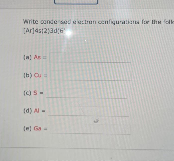 Solved Write Condensed Electron Configuration For The