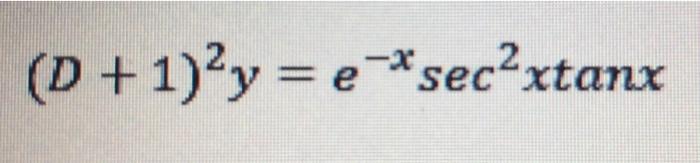 Solved (D + 1)²y = e-*sec?xtanx | Chegg.com