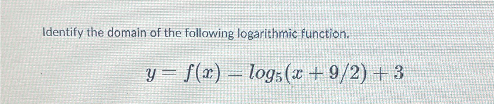 Solved Identify the domain of the following logarithmic | Chegg.com