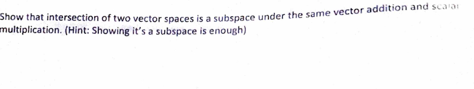Solved Show that intersection of two vector spaces is a | Chegg.com