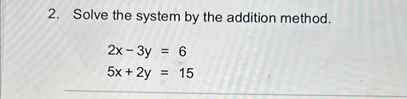 Solved Solve the system by the addition | Chegg.com