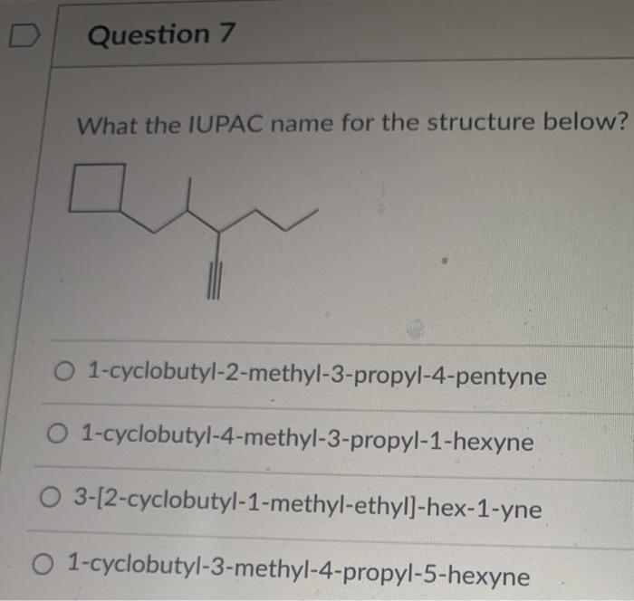 Solved Question 7 What the IUPAC name for the structure | Chegg.com