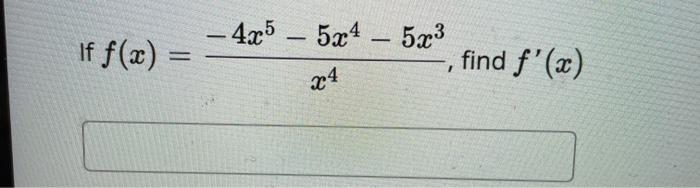 Solved - 4x5 5x4 – 5x3 If f(x) find f'(x) 24 | Chegg.com