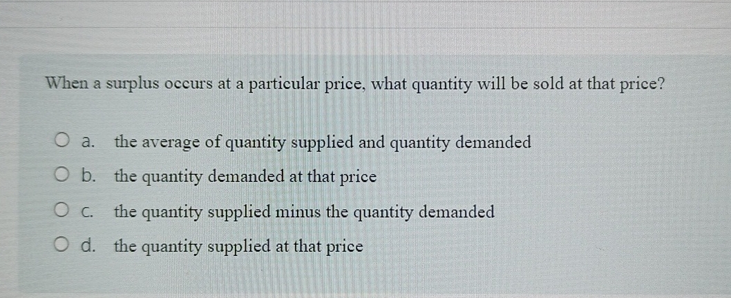 Solved When a surplus occurs at a particular price, what | Chegg.com