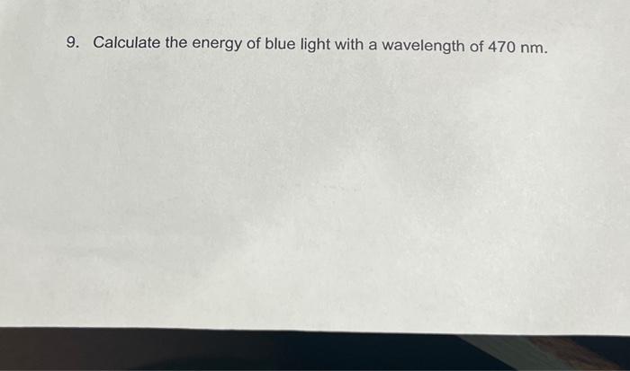 Solved 9. Calculate the energy of blue light with a | Chegg.com