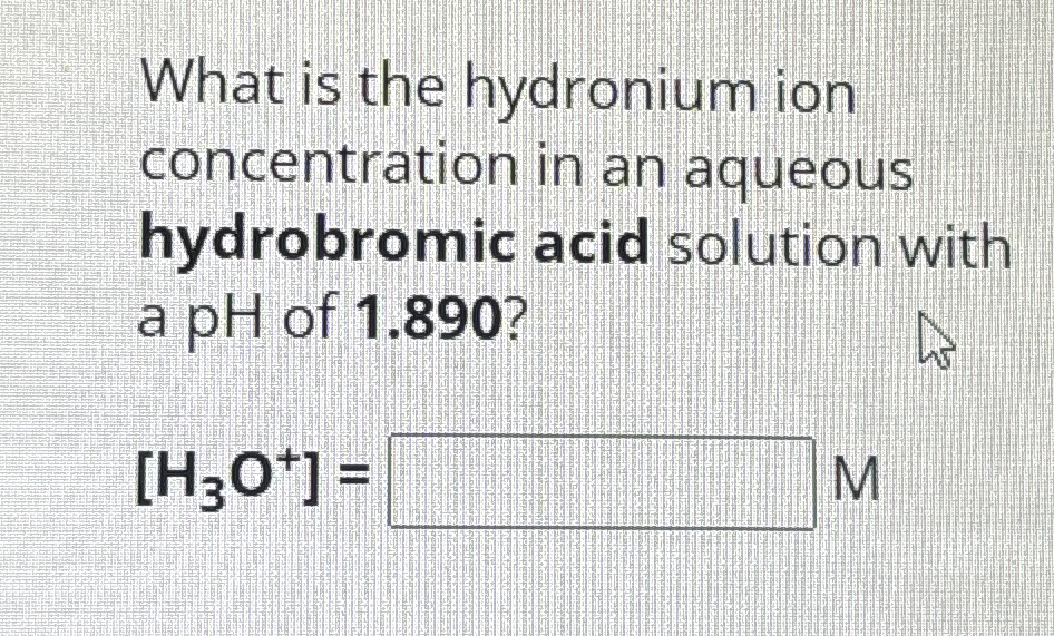 Solved What is the hydronium ionconcentration in an | Chegg.com