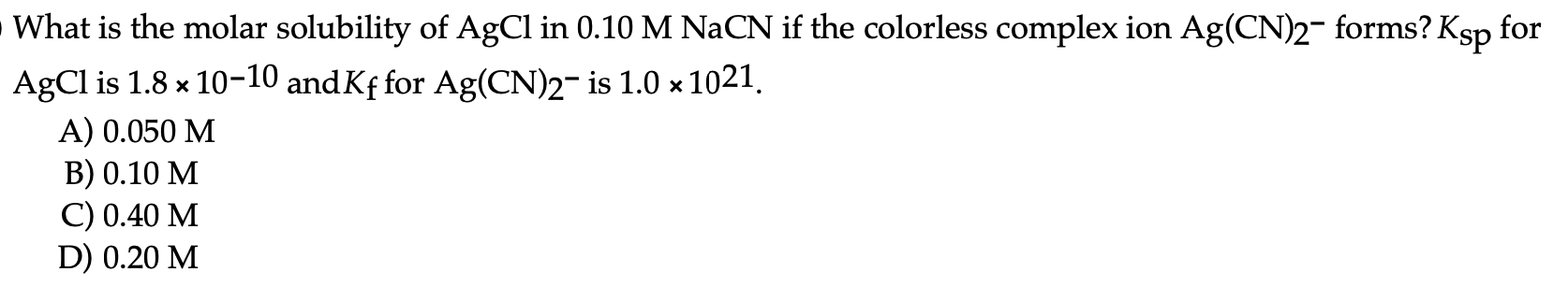 Solved What is the molar solubility of AgCl in 0.10 ﻿M NaCN | Chegg.com