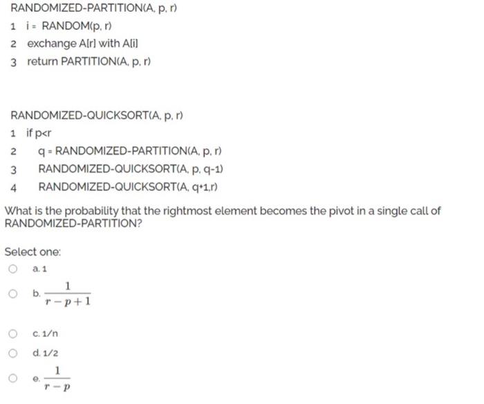 Solved RANDOMIZED-PARTITION(A, D, N) 1 i - RANDOM(p,r) 2 | Chegg.com