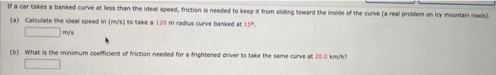 Solved If a car takes a banked curve at less than the ideal | Chegg.com
