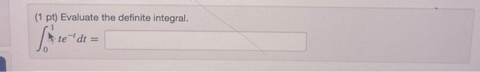 Solved (1 pt) Evaluate the definite integral. ∫01te−tdt= | Chegg.com