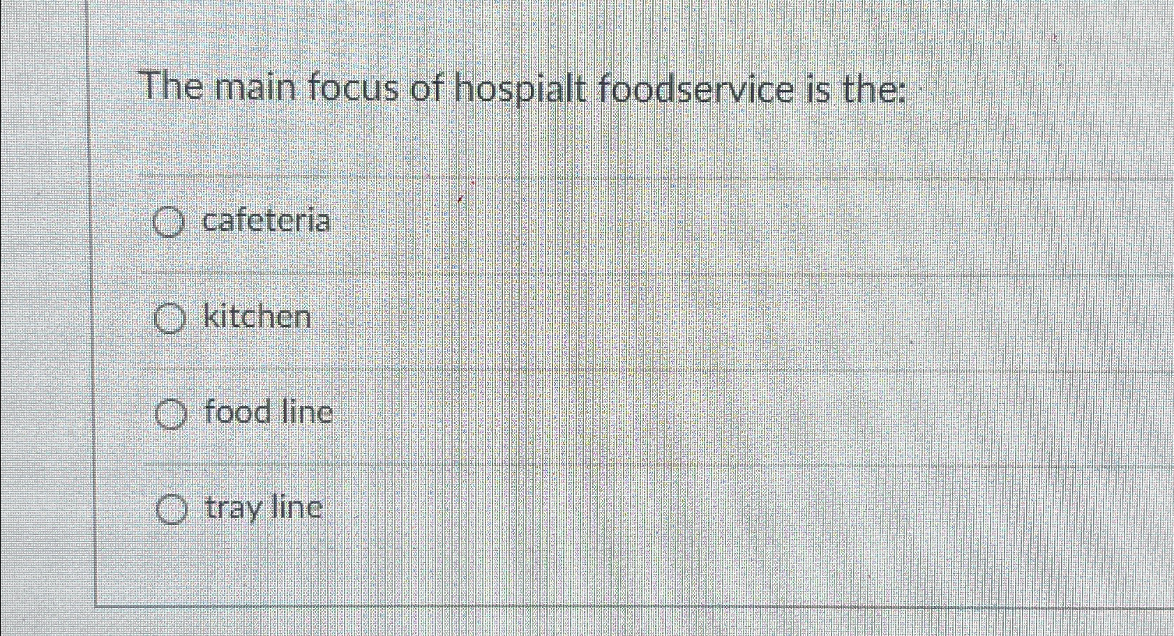 Solved The main focus of hospialt foodservice is | Chegg.com