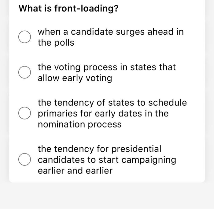 Solved What is front-loading? n when a candidate surges | Chegg.com