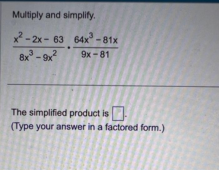 Solved Multiply and simplify. 8x3−9x2x2−2x−63⋅9x−8164x3−81x | Chegg.com