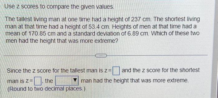 Solved Use z scores to compare the given values. The tallest | Chegg.com