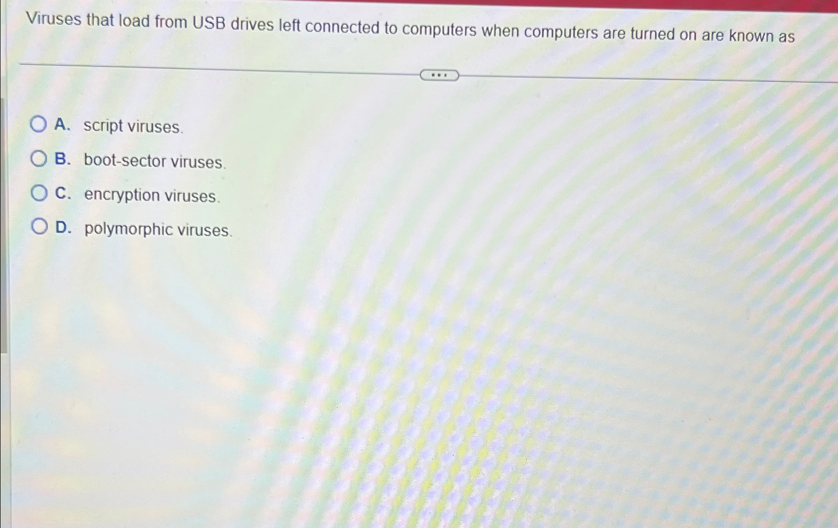 Solved Viruses that load from USB drives left connected to | Chegg.com