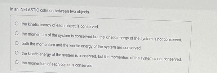 Solved In an INELASTIC collision between two objects the | Chegg.com