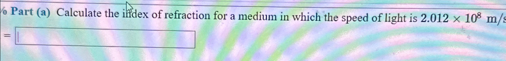 Solved 10 ﻿Part (a) ﻿Calculate the index of refraction for a | Chegg.com