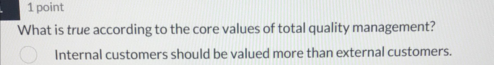 Solved 1 ﻿pointWhat is true according to the core values of | Chegg.com