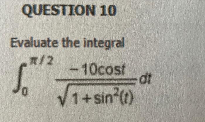 Solved QUESTION 10 Evaluate the integral -10cost dt 1+ | Chegg.com