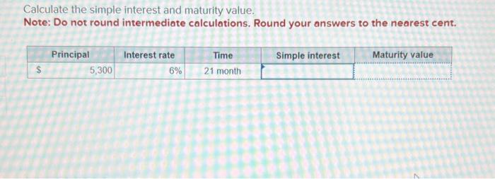 Solved Calculate the simple interest and maturity value. | Chegg.com