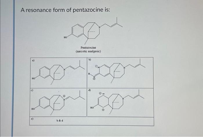 A resonance form of pentazocine is: | Chegg.com
