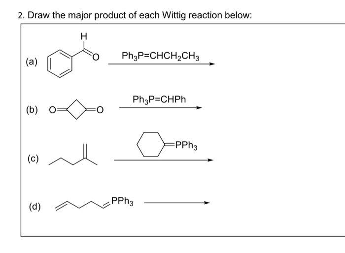 Solved 2. Draw the major product of each Wittig reaction | Chegg.com