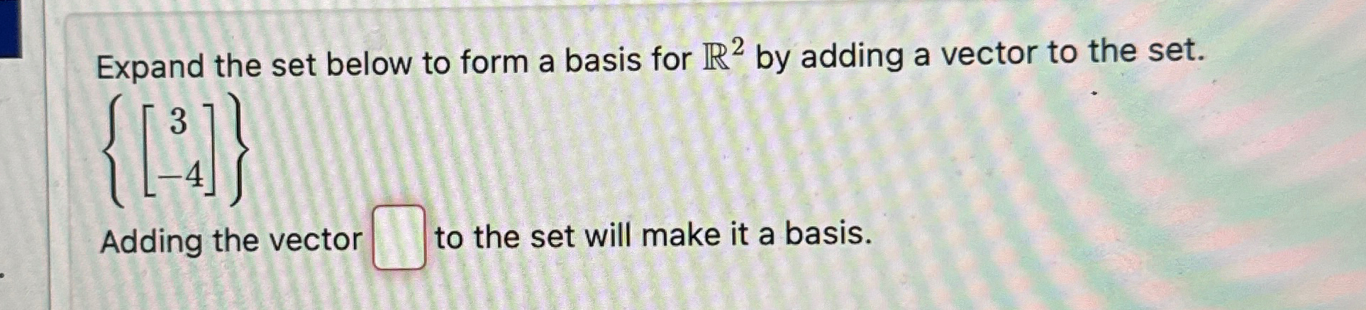 Solved Expand the set below to form a basis for R2 ﻿by | Chegg.com