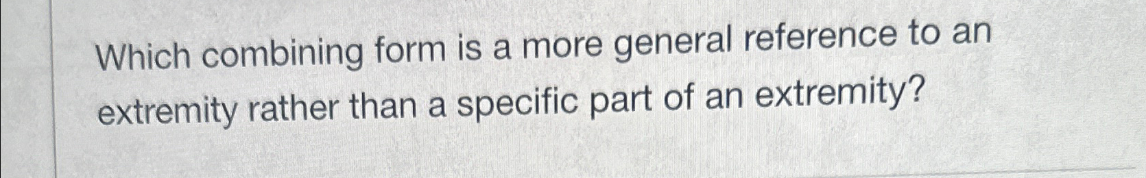 Solved Which combining form is a more general reference to | Chegg.com