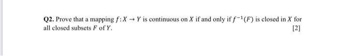 Solved Q2. Prove that a mapping f:X→Y is continuous on X if | Chegg.com