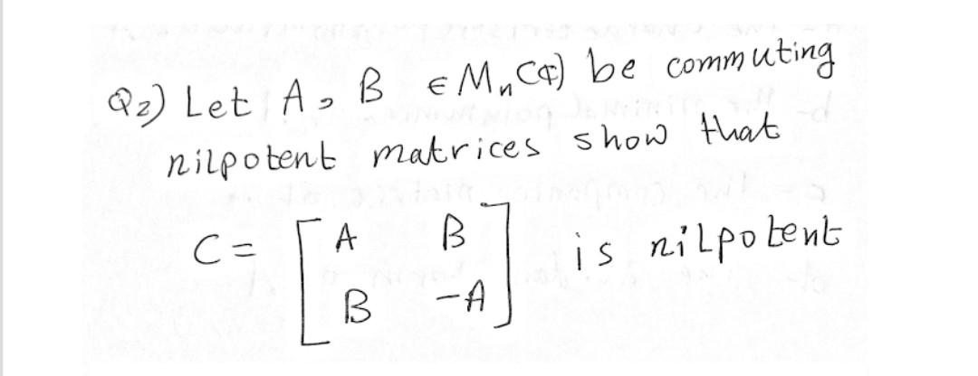 Solved Qz) Let A, B eMMCG) be commuting nilpotent matrices | Chegg.com