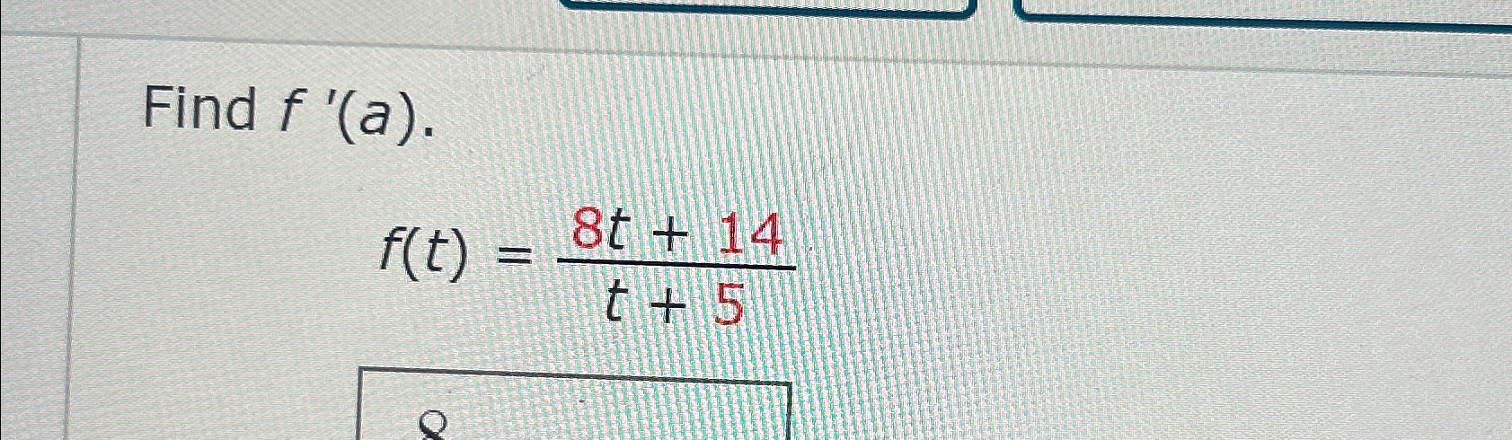 Solved Find f'(a).f(t)=8t+14t+5 | Chegg.com
