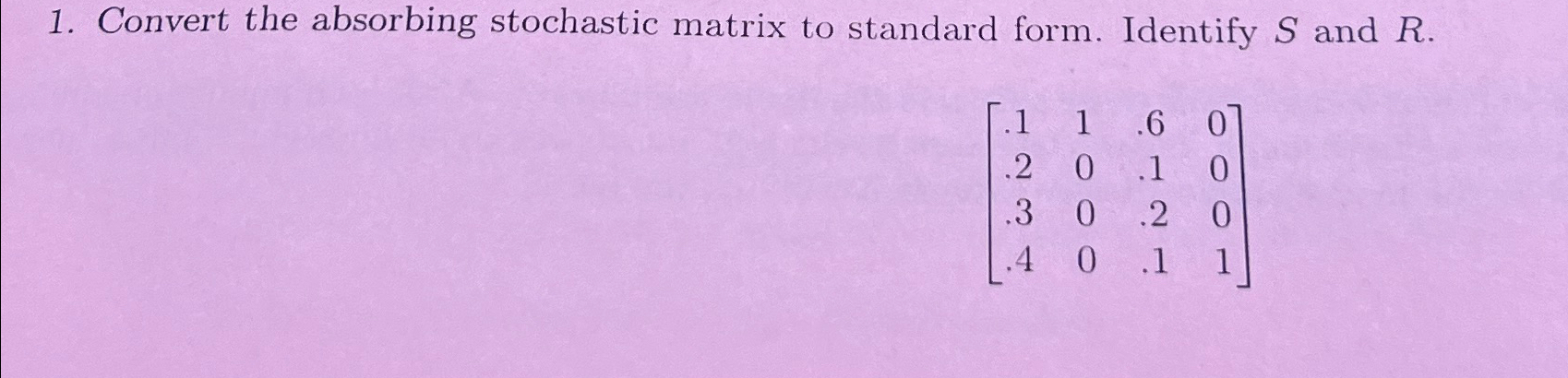 Solved Convert The Absorbing Stochastic Matrix To Standard