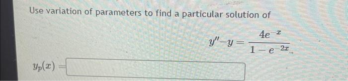 Solved Use variation of parameters to find a particular | Chegg.com