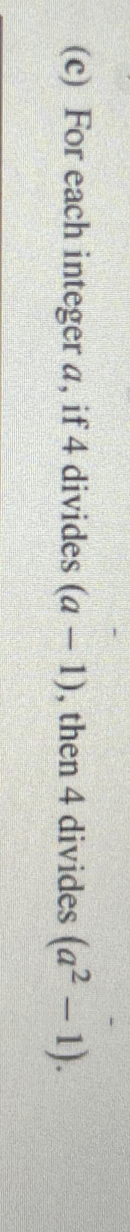 Solved (c) ﻿For each integer a, ﻿if 4 ﻿divides (a-1), ﻿then | Chegg.com