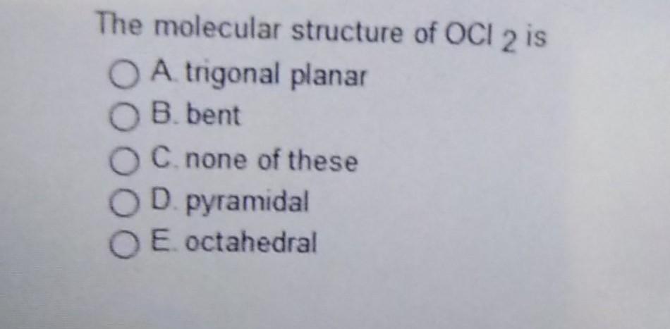 Solved The molecular structure of OCI 2 is O A trigonal | Chegg.com