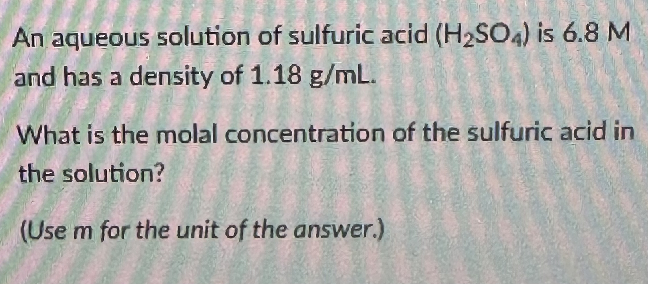 Solved An aqueous solution of sulfuric acid (H2SO4) ﻿is 6.8M | Chegg.com