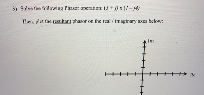 Solved 3) Solve the following Phasor operation: (3 + j) x (1 | Chegg.com