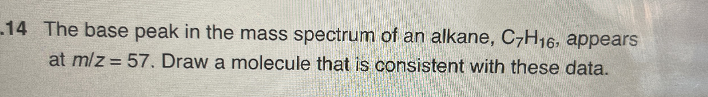 Solved 14 ﻿The base peak in the mass spectrum of an alkane, | Chegg.com