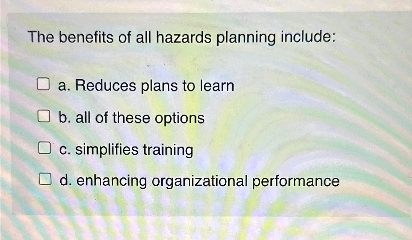 Solved The benefits of all hazards planning include:a. | Chegg.com
