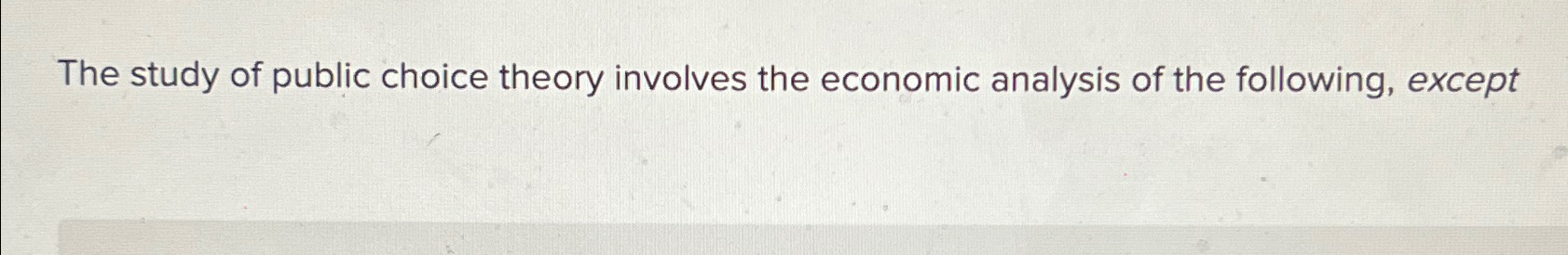 Solved The study of public choice theory involves the | Chegg.com