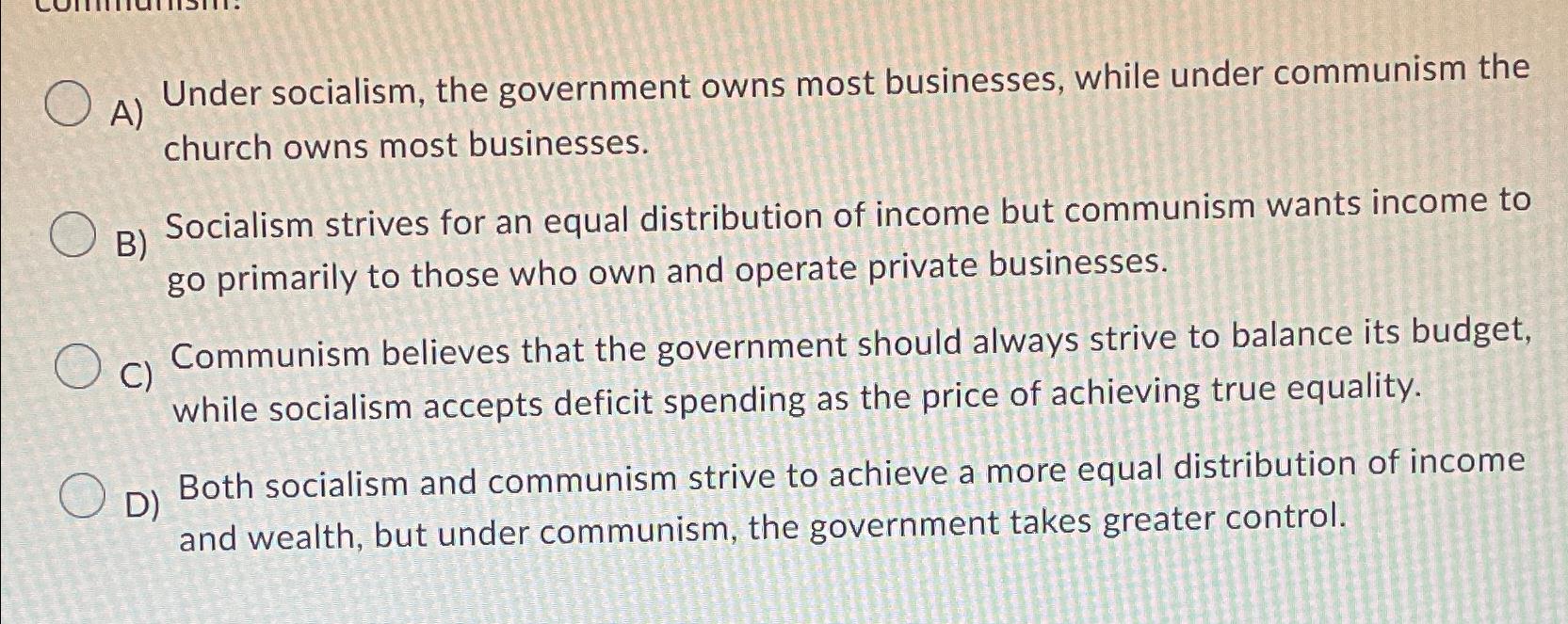 Solved A) ﻿Under socialism, the government owns most | Chegg.com