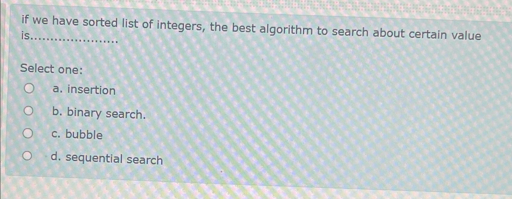 Solved if we have sorted list of integers, the best | Chegg.com