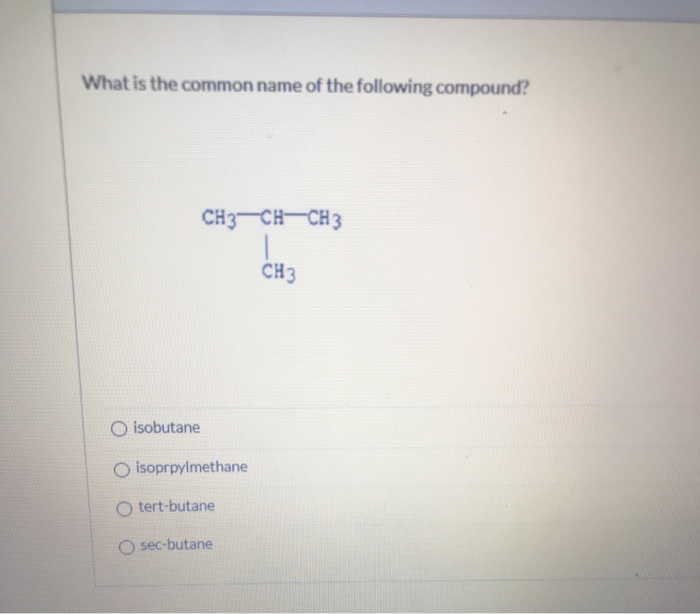 Solved What is the common name of the following compound? | Chegg.com