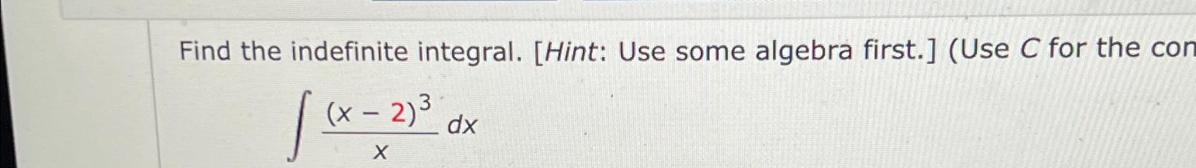 Solved Find the indefinite integral. [Hint: Use some algebra | Chegg.com