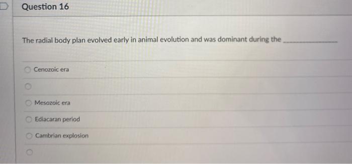 Solved Question 16 The radial body plan evolved early in | Chegg.com