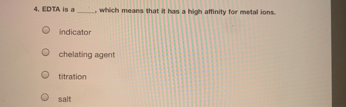 Solved 4. EDTA is a which means that it has a high affinity | Chegg.com
